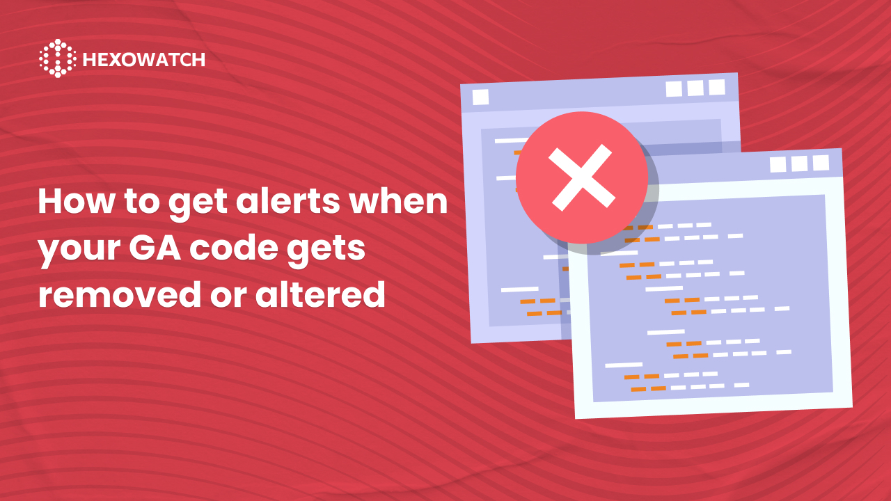 How to Get Alerts When Your GA Code Gets Removed or Altered | Hexowatch