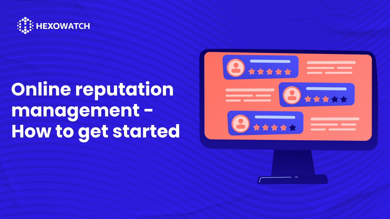 Online Reputation Management - How to Get Started | Hexowatch